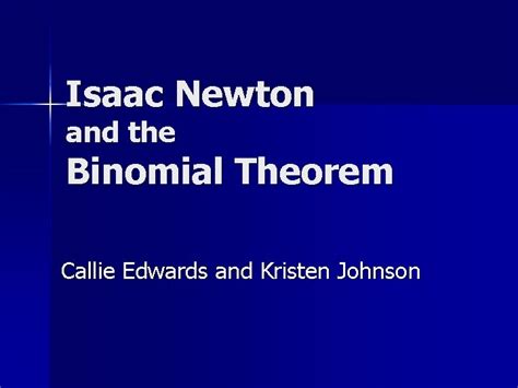 Isaac Newton And The Binomial Theorem Callie Edwards