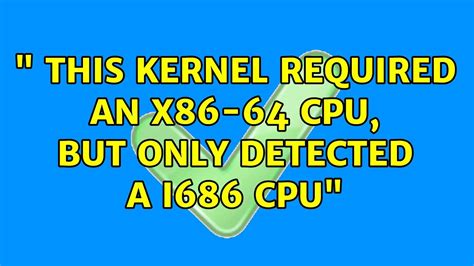 Ubuntu This Kernel Required An X86 64 Cpu But Only Detected A I686 Cpu Youtube