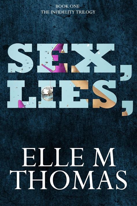 Sex Lies The Infidelity Trilogy Book 1 Ebook Thomas Elle M Kindle Store