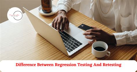 What Is The Difference Between Regression Testing And Retesting Your Corporate Life