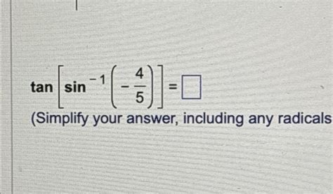 Solved Tan Sin 1 45 Simplify Your Answer Including Any