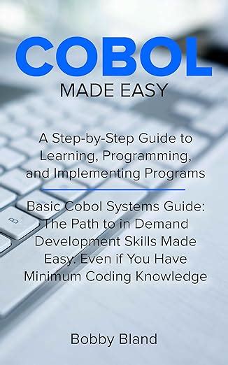 Cobol Made Easy A Step By Step Guide To Learning Programming And Implementing