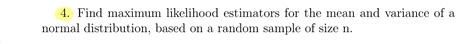 Find Maximum Likelihood Estimators For The Mean And