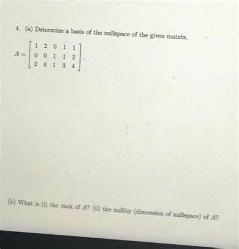 Solved A Determine A Basis Of The Nullspace Of The Chegg