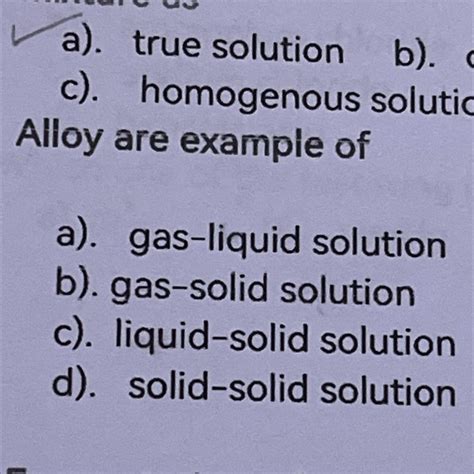 Olloy Are Examples Of A Gas Liquid Solution Bgas Solid Solution C