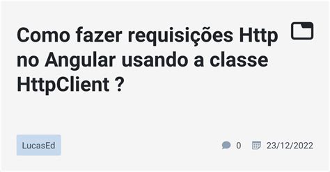 Como Fazer Requisições No Angular Usando A Classe Client · Lucased · Tabnews