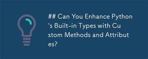 Can You Enhance Pythons Built In Types With Custom Methods And
