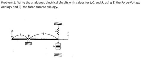 Solved Write The Analogous Electrical Circuits With Values For L C