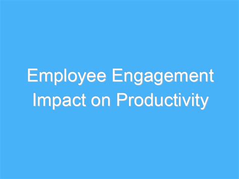 Employee Engagement Impact On Productivity A B Motivation