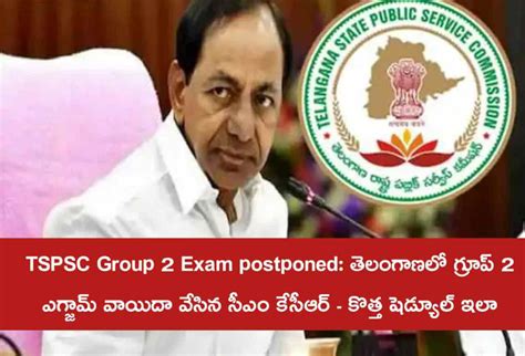 Tspsc Group 2 Exam Postponed Cm Kcr Postponed Group 2 Exam In