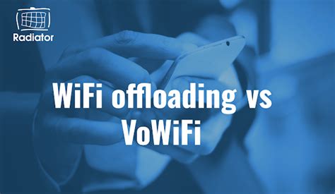 radiator cookbook wifi offloading vs vowifi