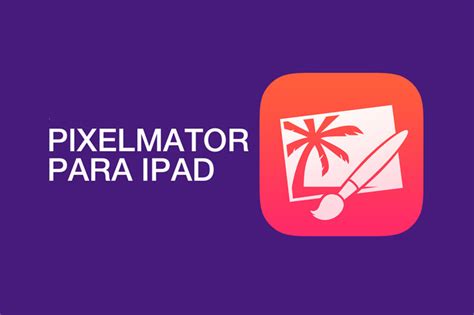 Pixelmator para iPad análisis completo NoSoloiOS