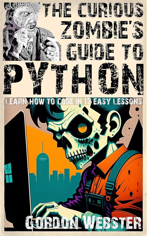 The Curious Zombies Guide To Python Learn How To Code In 12 Easy Lessons Curious Zombie