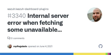 Internal Server Error When Fetching Some Unavailable Information · Issue 3340 · Wazuhwazuh