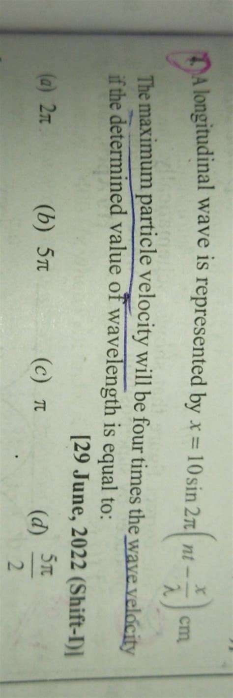 A Longitudinal Wave Is Represented By X 10sin2π Nt−λx Cm The Maximum Par
