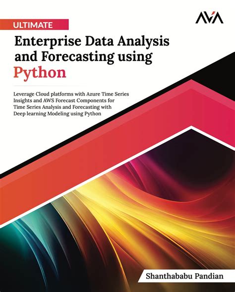 Ultimate Enterprise Data Analysis And Forecasting Using Python Ebook By Shanthababu Pandian