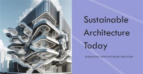 Adaptive Reuse In Modern Architecture Sustainable Practices For The Future