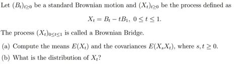 Solved Let Bt T≥0 Be A Standard Brownian Motion And Xt T≥0