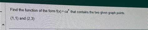 solved find the function of the form f x cax ﻿that contains