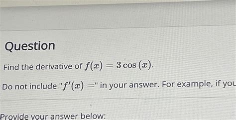 solved questionfind the derivative of f x 3cos x do not