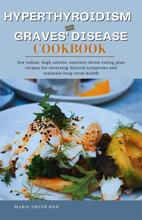 Hyperthyroidism And Graves Disease Cookbook Low Iodine High Calorie Nutrient Dense Eating
