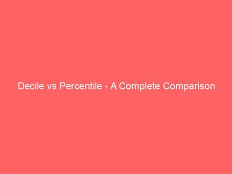 Décile Vs Centile Une Comparaison Complète