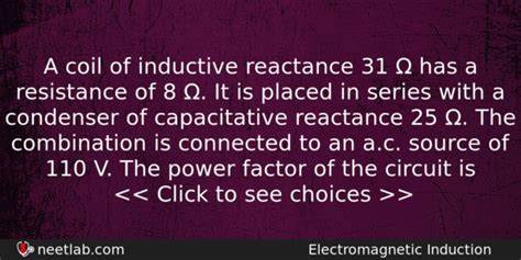 A coil of inductive reactance Ω has a resistance of Ω It is placed in series NEETLab