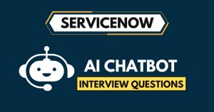 ServiceNow Chatbot Interview Questions ServiceNow Spectaculars