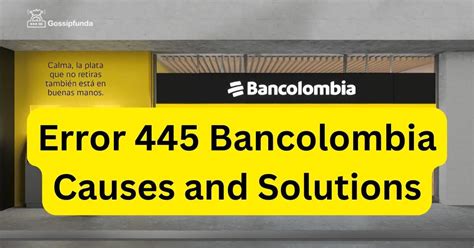 Troubleshooting Error 445 Bancolombia Causes And Solutions