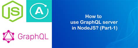How To Use Graphql Server In Nodejs Part 1
