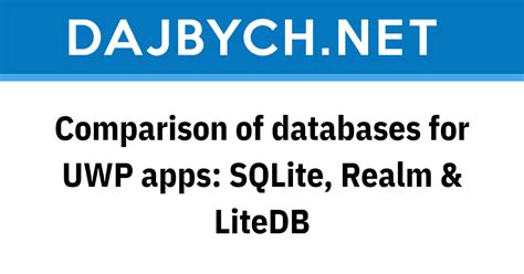 Comparison Of Databases For UWP Apps SQLite Realm LiteDB Dajbychs Blog About NET