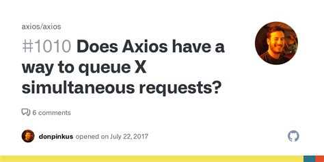 Does Axios Have A Way To Queue X Simultaneous Requests · Issue 1010
