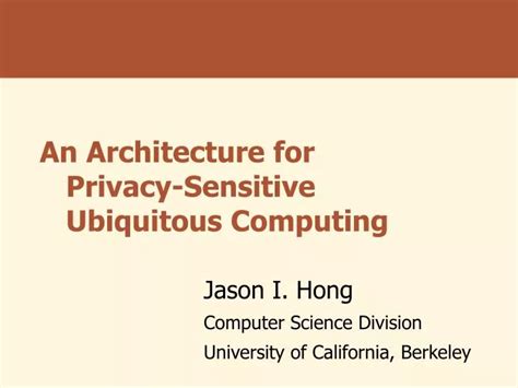 Ppt An Architecture For Privacy Sensitive Ubiquitous Computing
