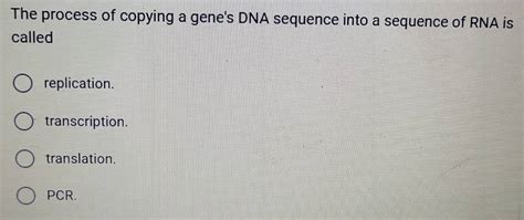 solved the process of copying a gene s dna sequence into a sequence of