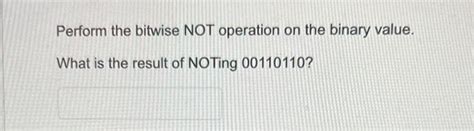 Solved Perform The Bitwise Not Operation On The Binary