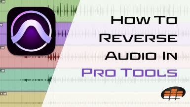How To Reverse Audio In Pro Tools Pro Mix Academy