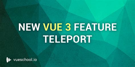 Teleport A New Feature In Vue Vue School Articles