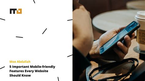 5 Important Mobile Friendly Features Every Website Should Know