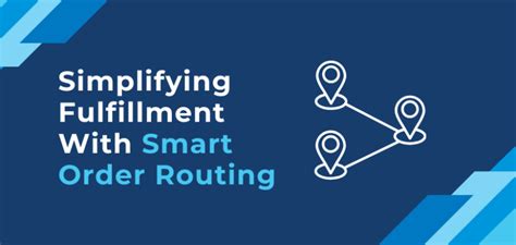 simplifying fulfillment with smart order routing saleswarp