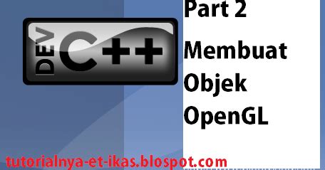 Tutorial Membuat Objek Dengan OpenGL Menggunakan Dev C Part 2