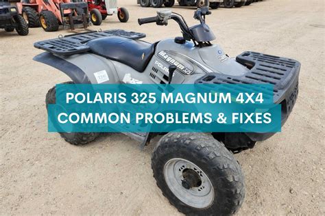 Polaris 325 Magnum 4x4 Common Problems And Fixes Vehicle Freedom