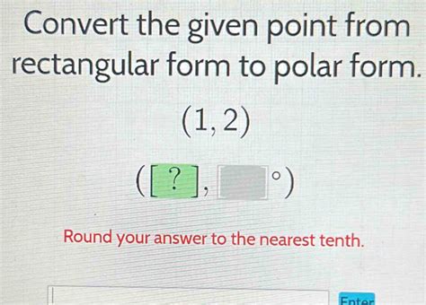 Solved Convert The Given Point From Rectangular Form To Polar Form 1