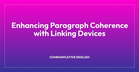 Enhancing Paragraph Coherence With Linking Devices • Bns Institute