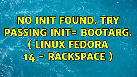 No Init Found Try Passing Init Bootarg Linux Fedora Rackspace YouTube