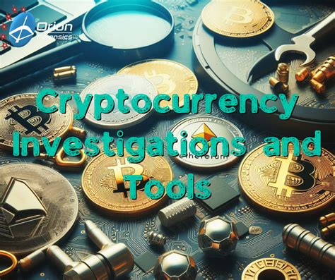 Cryptocurrency Investigations And Tools