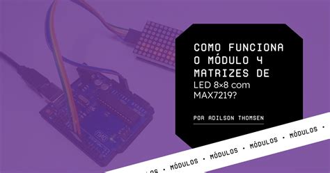 Como Funciona O Módulo 4 Matrizes De Led 8x8 Com Max7219