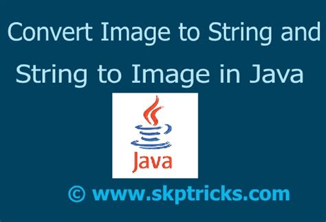 Convert Image To String And String To Image In Java SKPTRICKS