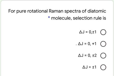 For Pure Rotational Raman Spectra Of Diatomic Molecule Selection Rule Is Δ J 0 ± 1 Δ J 0