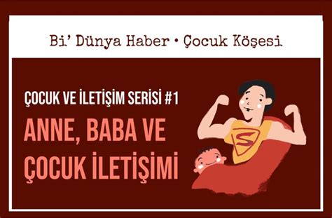 Anne Baba ve Çocuk İletişimi Bi dünya Haber