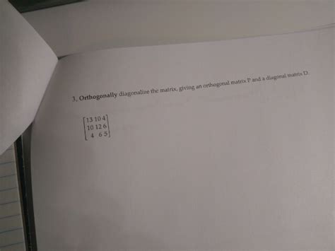solved 3 orthogonally diagonalize the matrix giving an